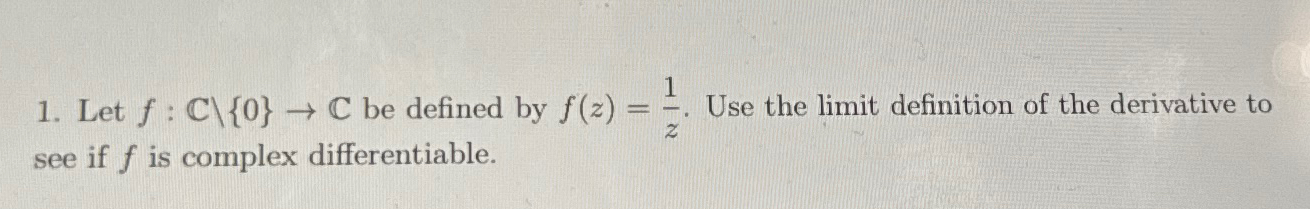 Solved Let f:C??{0}→C ﻿be defined by f(z)=1z. ﻿Use the limit | Chegg.com