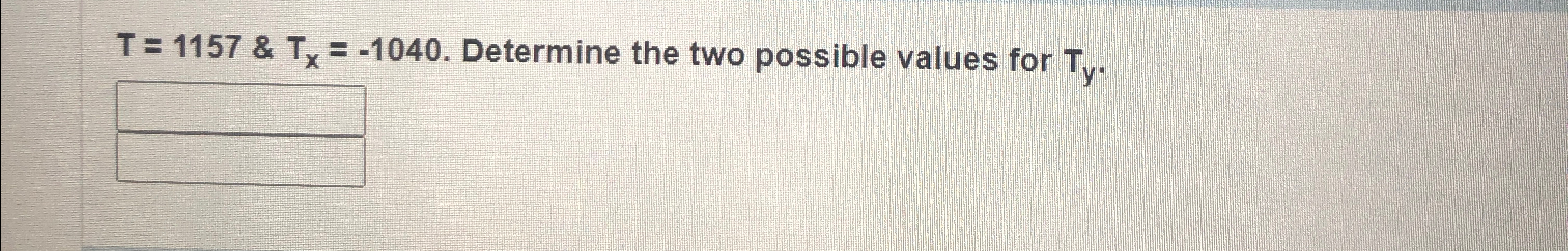 T=1157&Tx=-1040. ﻿Determine the two possible values | Chegg.com