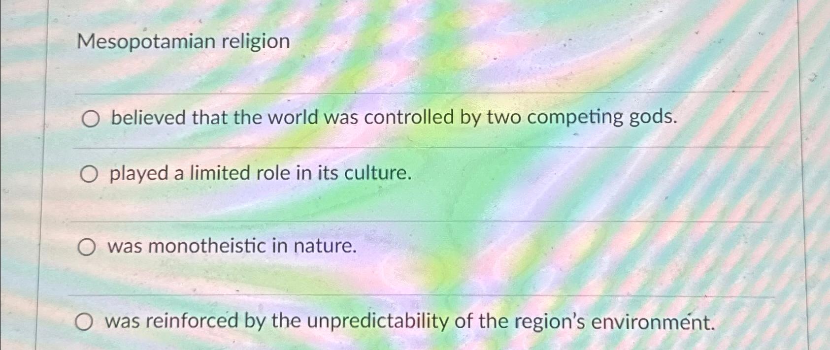 Solved Mesopotamian religionbelieved that the world was | Chegg.com