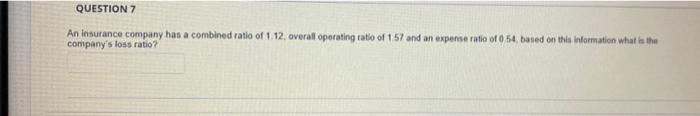 Solved QUESTION 7 An insurance company has a combined ratio | Chegg.com