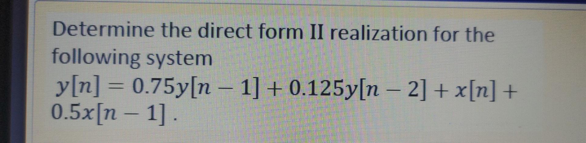 Solved Determine the direct form II realization for the | Chegg.com