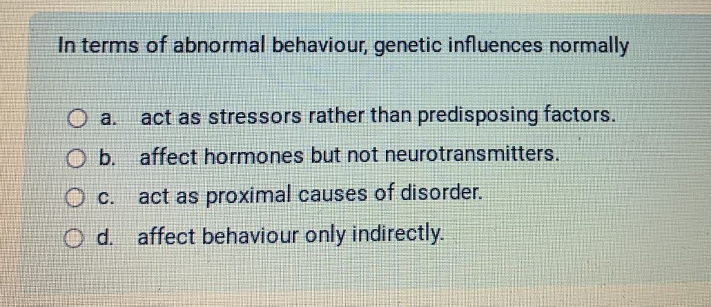 Solved In terms of abnormal behaviour, genetic influences | Chegg.com