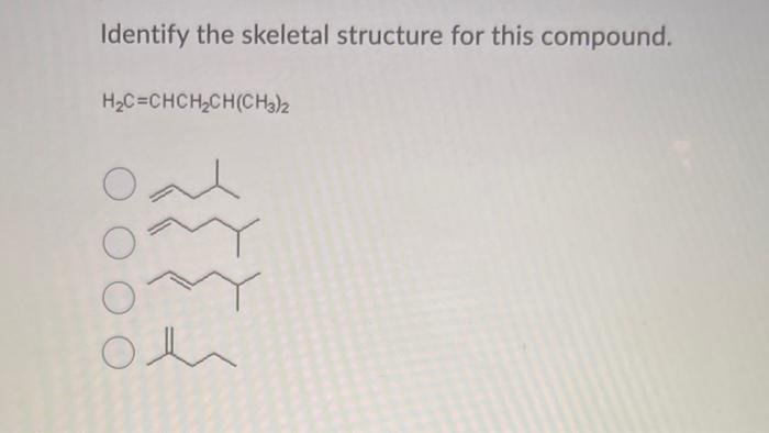 Solved Identify the skeletal structure for this compound. | Chegg.com
