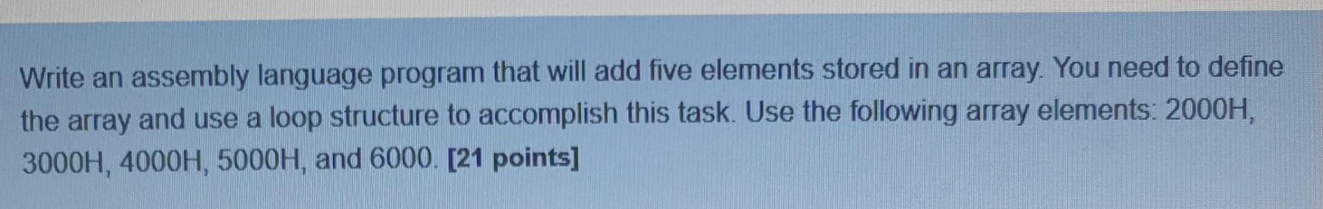 Solved Write An Assembly Language Program That Will Add Five 