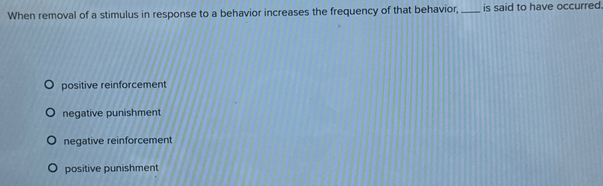 Solved When removal of a stimulus in response to a behavior | Chegg.com