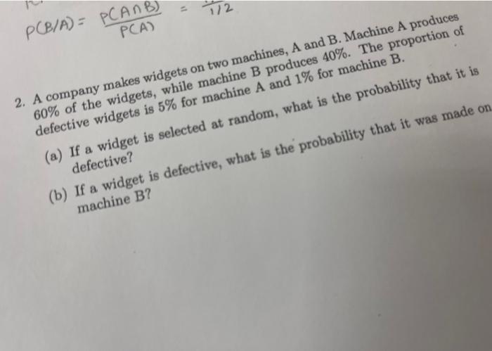 Solved P(B/A)=P(A)P(A∩B)=1/21/2 2. A company makes widgets | Chegg.com