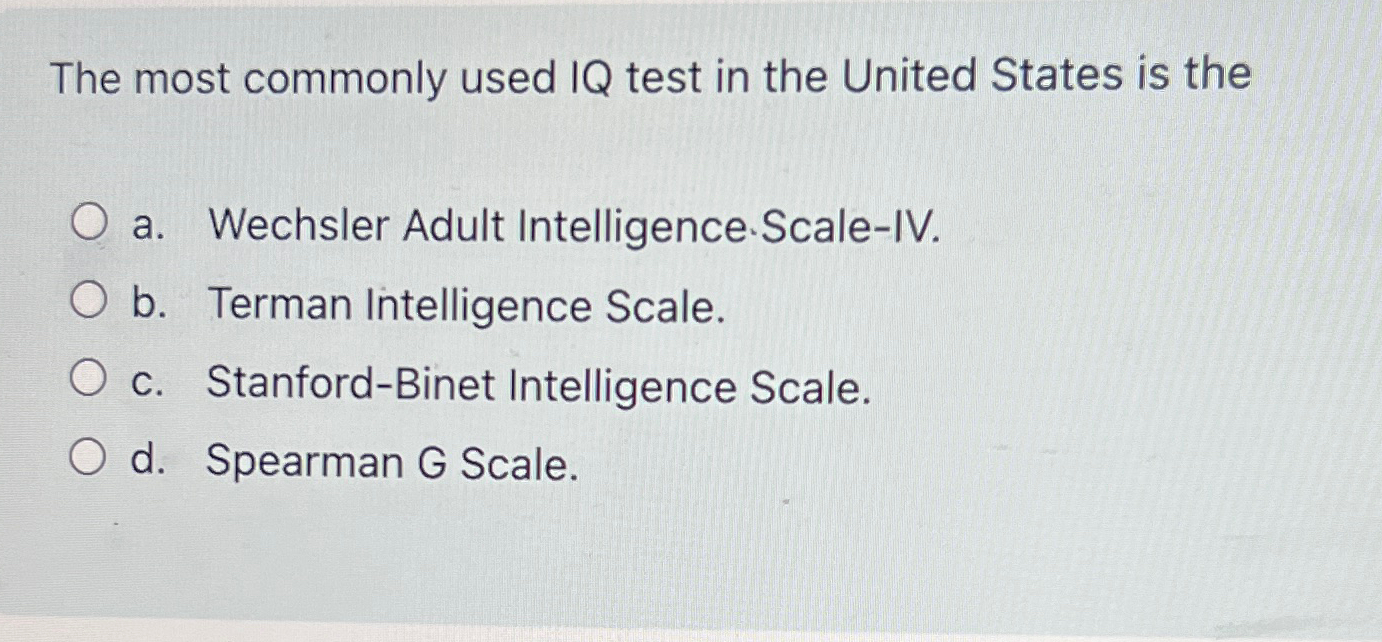 Solved The most commonly used IQ test in the United States | Chegg.com