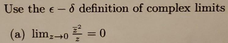 Solved Use the e- definition of complex limits (a) limz+0=0 | Chegg.com