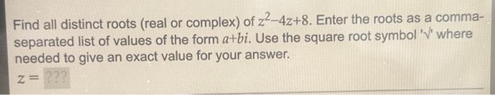 Solved Find all distinct roots (real or complex) of z2−4z+8. | Chegg.com