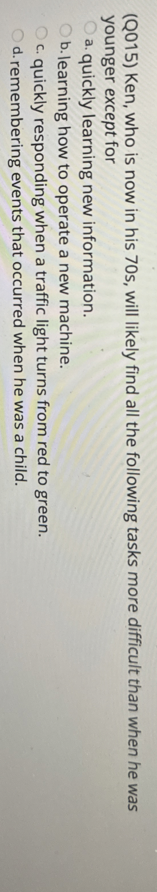 Solved (Q015) ﻿Ken, who is now in his 70s, ﻿will likely find | Chegg.com