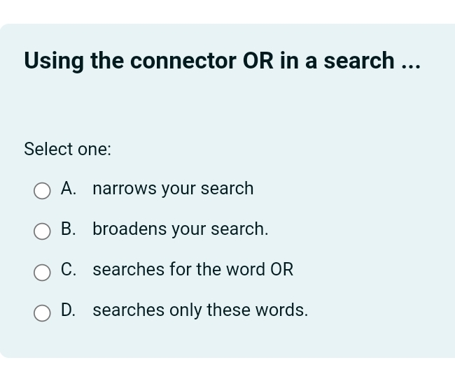 Solved Using the connector OR in a search ...Select one:A. | Chegg.com