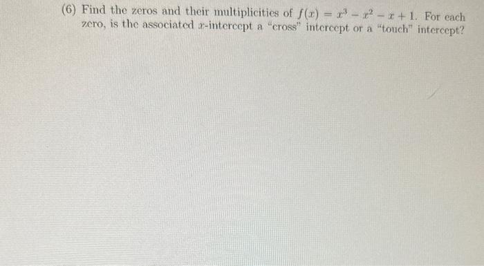 Solved (6) Find the zeros and their multiplicities of | Chegg.com