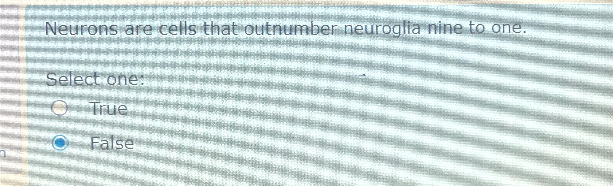 Solved Neurons are cells that outnumber neuroglia nine to | Chegg.com