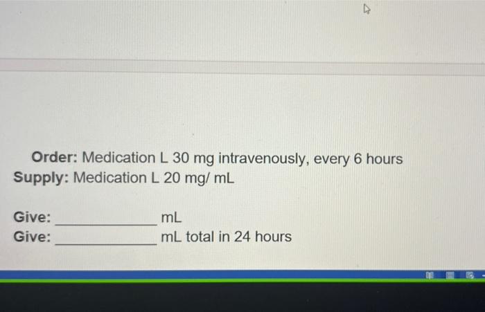 Order: Medication L 30 mg intravenously, every 6 | Chegg.com