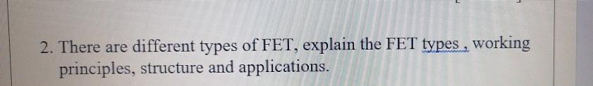 Solved 2. There are different types of FET, explain the FET | Chegg.com