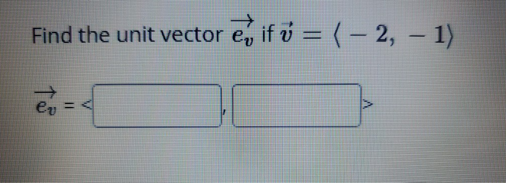 Solved Find the unit vector e, if v = (-2, - 1) | Chegg.com