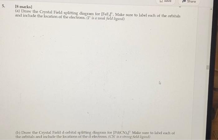 Solved [8 marks] (a) Draw the Crystal Field splitting | Chegg.com