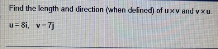 Solved Find the length and direction (when defined) of u×v | Chegg.com