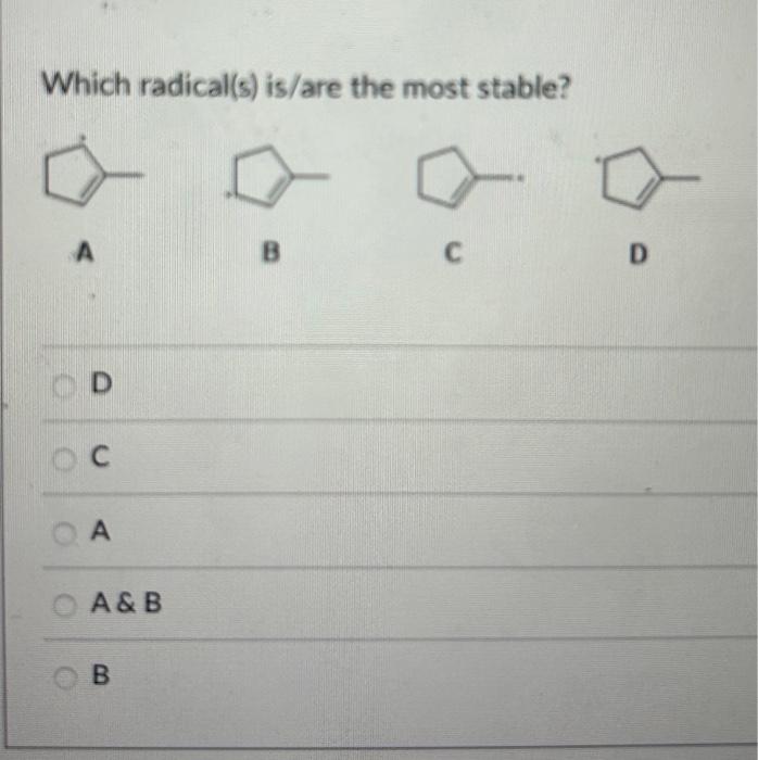 Solved Which radical(s) is/are the most stable? A B C D D C | Chegg.com