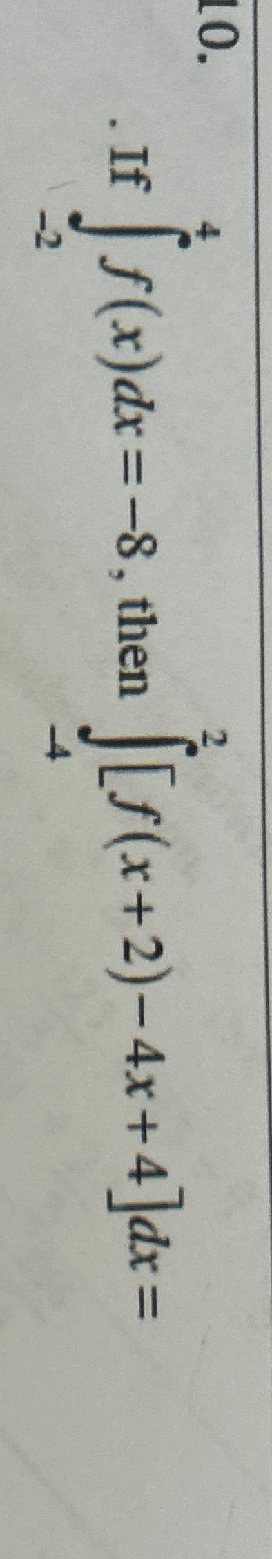 Solved If ∫-24f(x)dx=-8, ﻿then ∫-42[f(x+2)-4x+4]dx= | Chegg.com