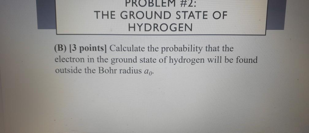 Solved PROBLEM #2: THE GROUND STATE OF HYDROGEN (A)[3 | Chegg.com