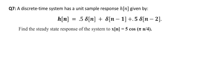 Solved Q7: A discrete-time system has a unit sample response | Chegg.com
