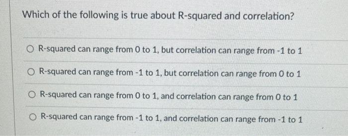 Solved Which of the following is true about R-squared and | Chegg.com