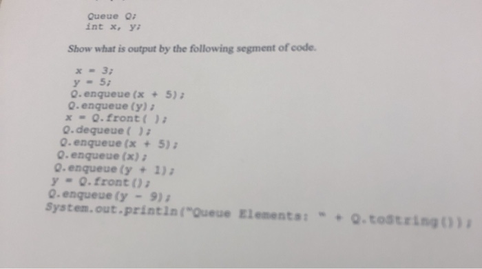 Solved Queue Q; int x, y: Show what is output by the | Chegg.com