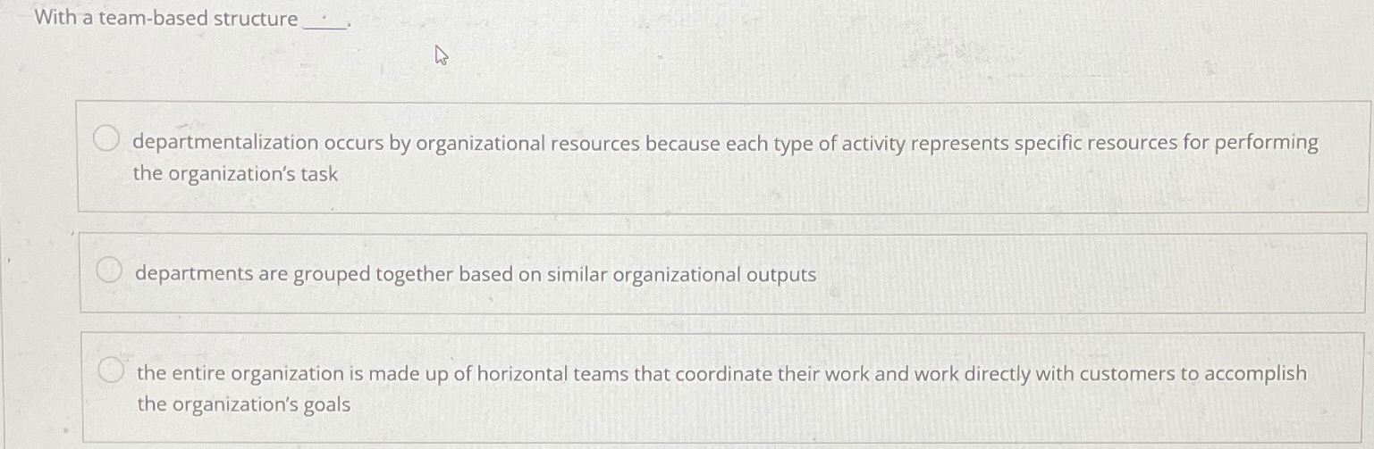 Solved With a team-based structuredepartmentalization occurs | Chegg.com