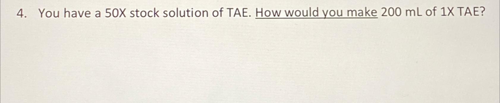 Solved You have a 50x ﻿stock solution of TAE. How would you | Chegg.com