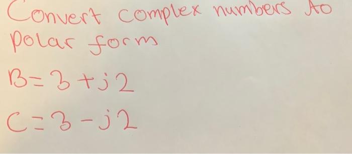 Solved Convert complex numbers to polar form B=3+j2C=3−j2 | Chegg.com