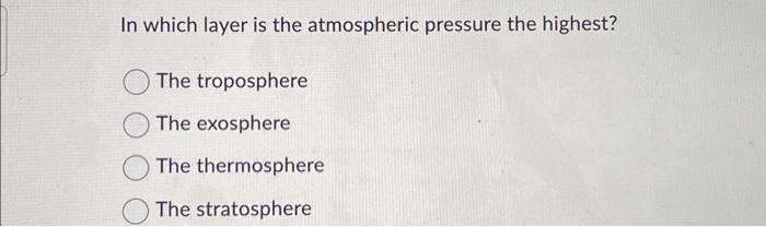 Solved In which layer is the atmospheric pressure the | Chegg.com