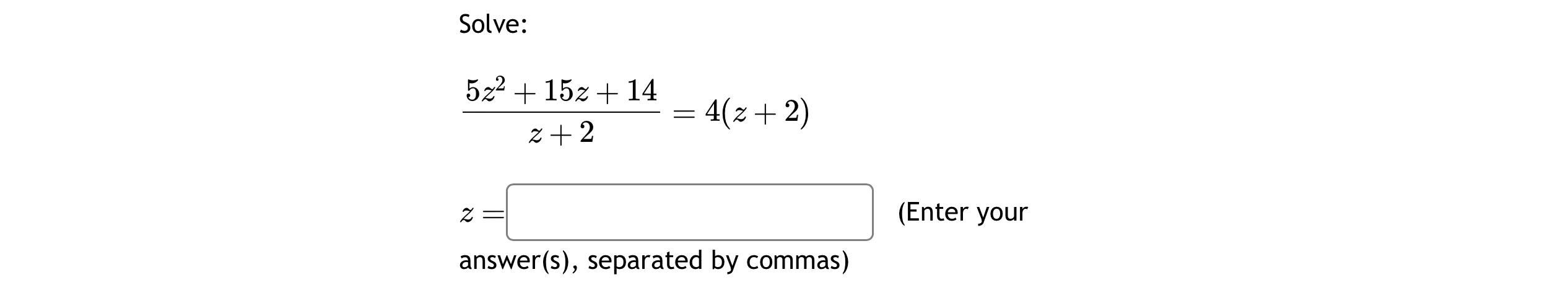 Solved Solve:5z2+15z+14z+2=4(z+2)z=(Enter youranswer(s), | Chegg.com
