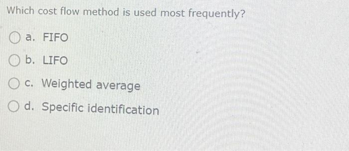 Solved Which cost flow method is used most frequently? a. | Chegg.com