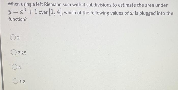Solved When using a left Riemann sum with 4 subdivisions to | Chegg.com