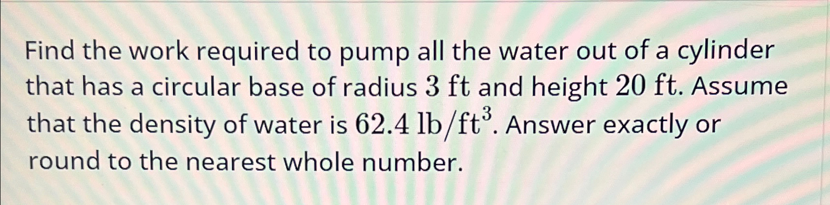 Solved Find the work required to pump all the water out of a | Chegg.com