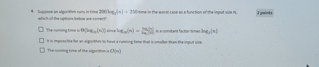 Solved Suppose an algorithm runs in time 200log2(n)+250 | Chegg.com