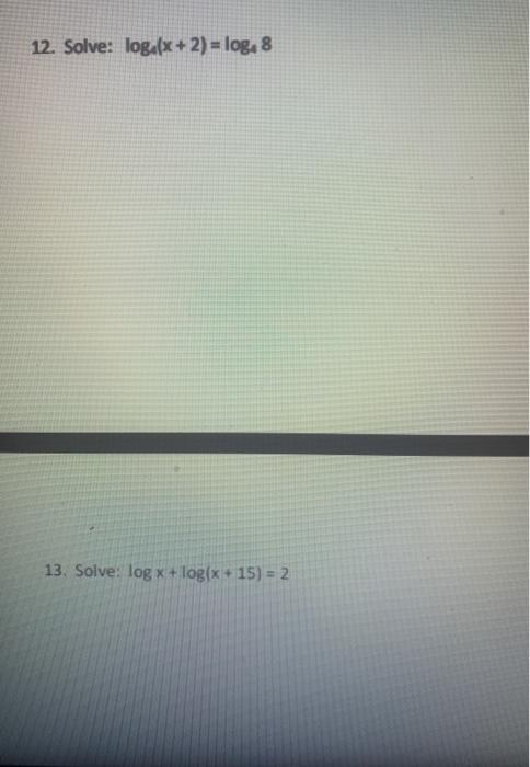 Solved 12. Solve: log.(x + 2) = log. 8 13. Solve: log x + | Chegg.com