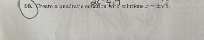 Solved 10. Create a quadratic equation with solutions x = x | Chegg.com