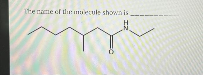 Solved The name of the molecule shown is | Chegg.com