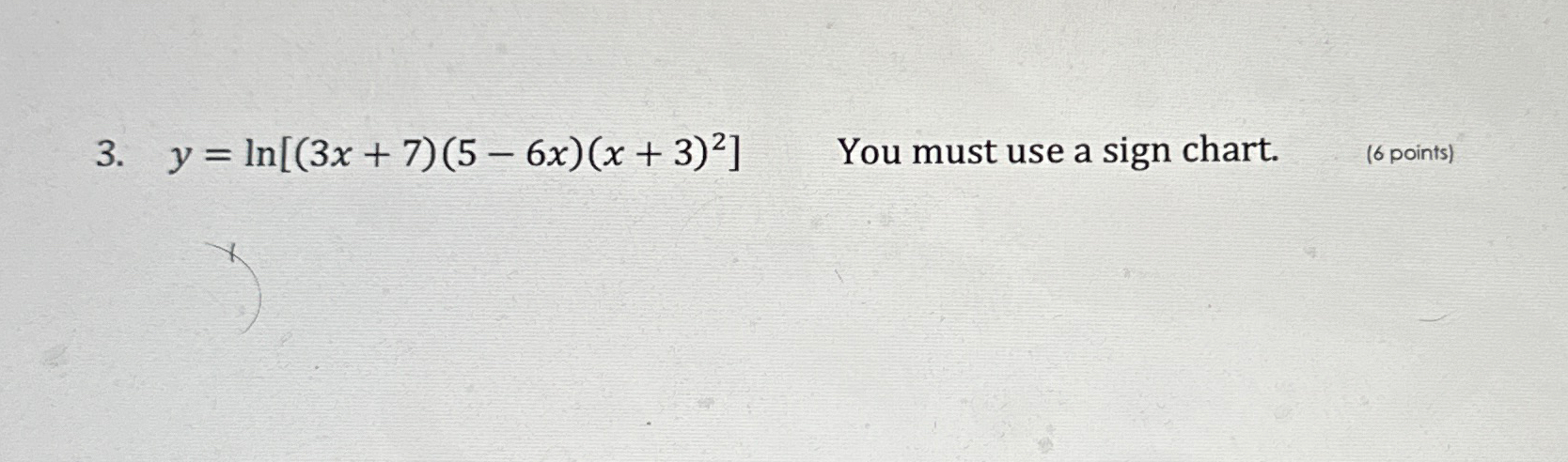 Solved y=ln[(3x+7)(5-6x)(x+3)2]You must use a sign chart.(6 | Chegg.com