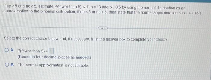 Solved If np≥5 and nq≥5, estimate P (fewer than 5 ) with | Chegg.com