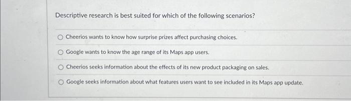 Solved Descriptive research is best suited for which of the | Chegg.com