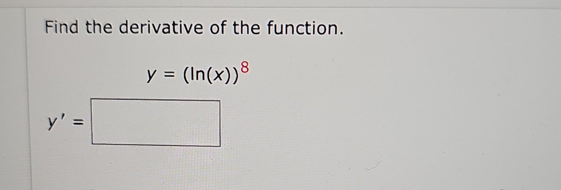 Solved Find the derivative of the function. y=(ln(x))8 y′= | Chegg.com