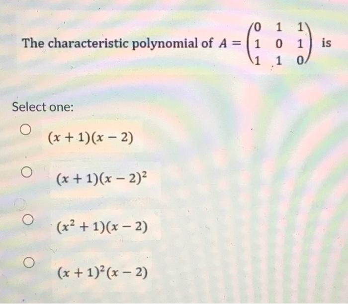 Solved The characteristic polynomial of A=⎝⎛011101110⎠⎞ is | Chegg.com