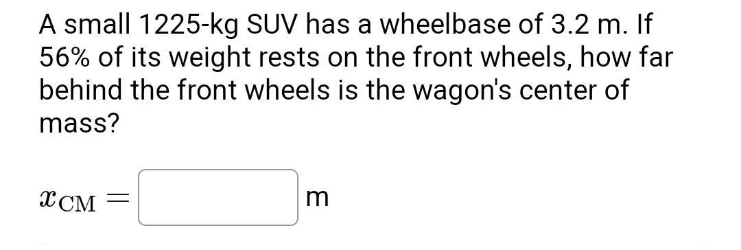 Solved A small 1225-kg ﻿SUV has a wheelbase of 3.2m. ﻿If 56% | Chegg.com