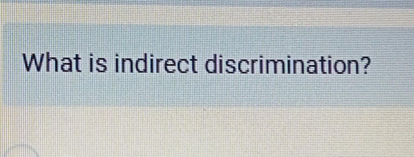 Solved What is indirect discrimination? | Chegg.com