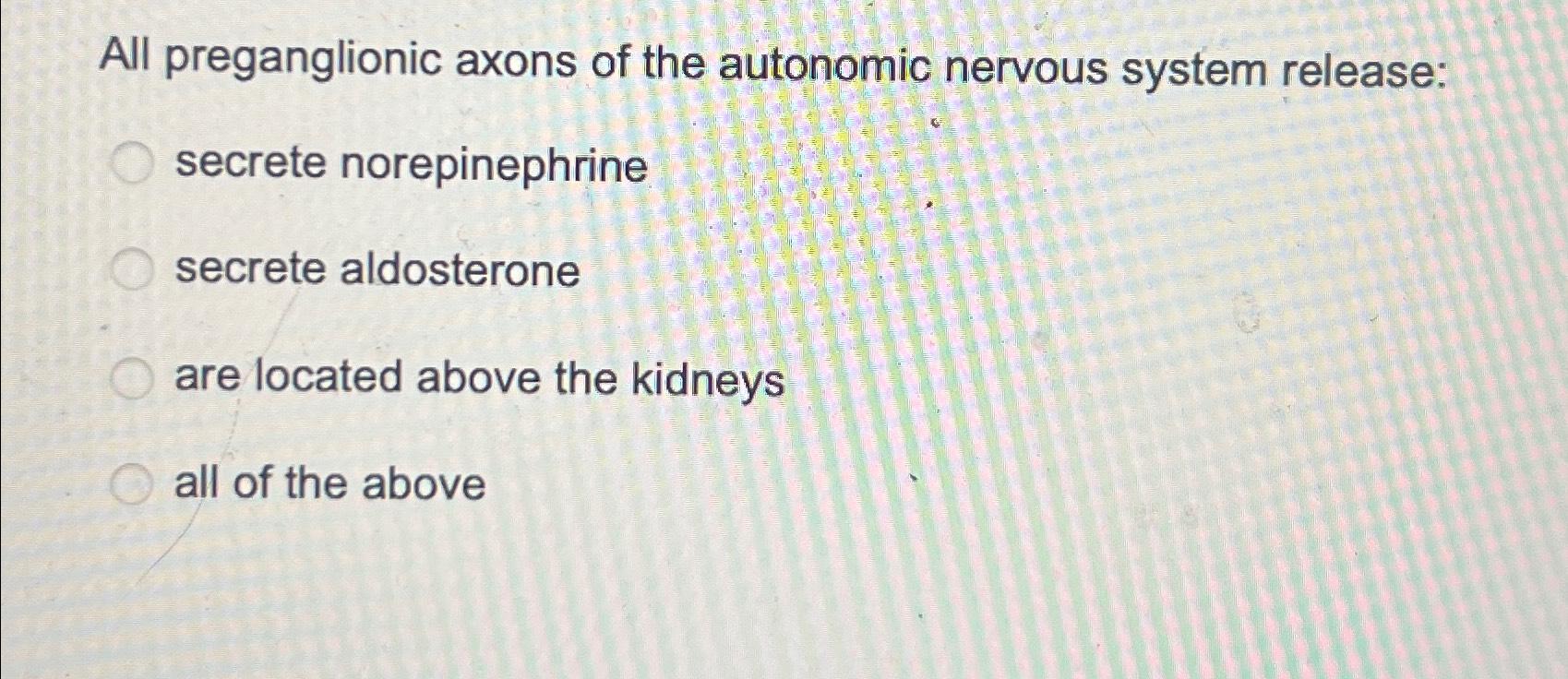 Solved All preganglionic axons of the autonomic nervous | Chegg.com