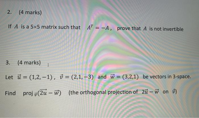 Solved 2. (4 marks) If A is a 5x5 matrix such that AT = -A, | Chegg.com