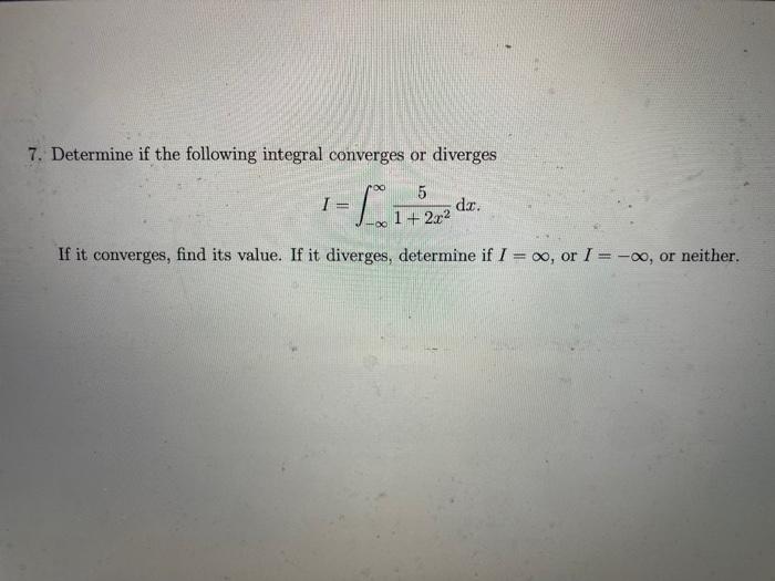Solved 7. Determine if the following integral converges or | Chegg.com